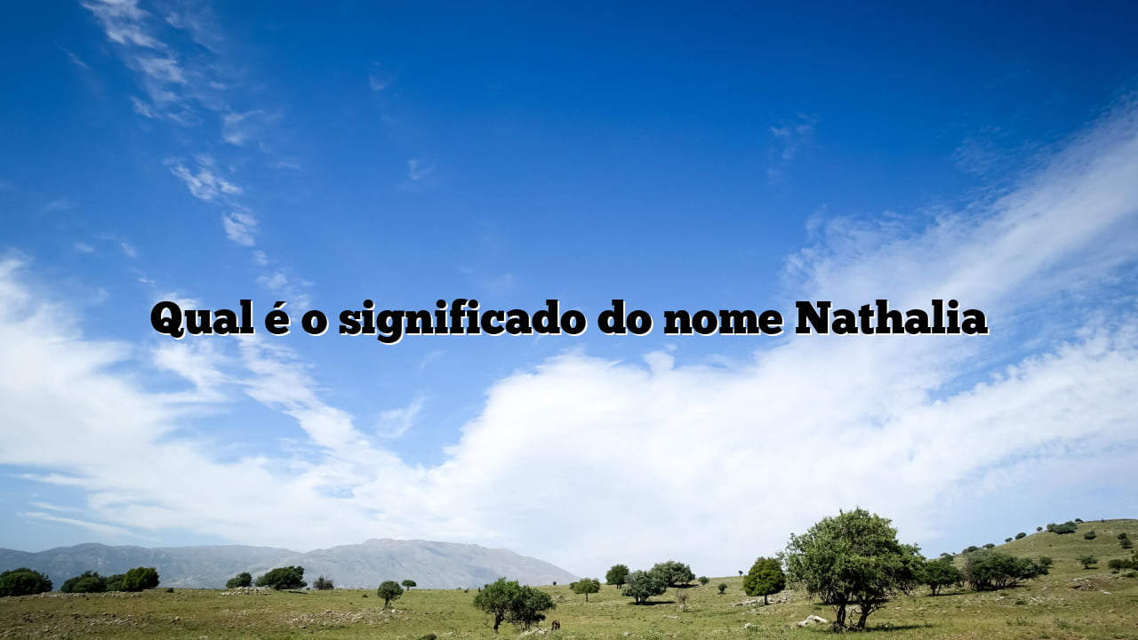 Qual é o significado do nome Nathalia